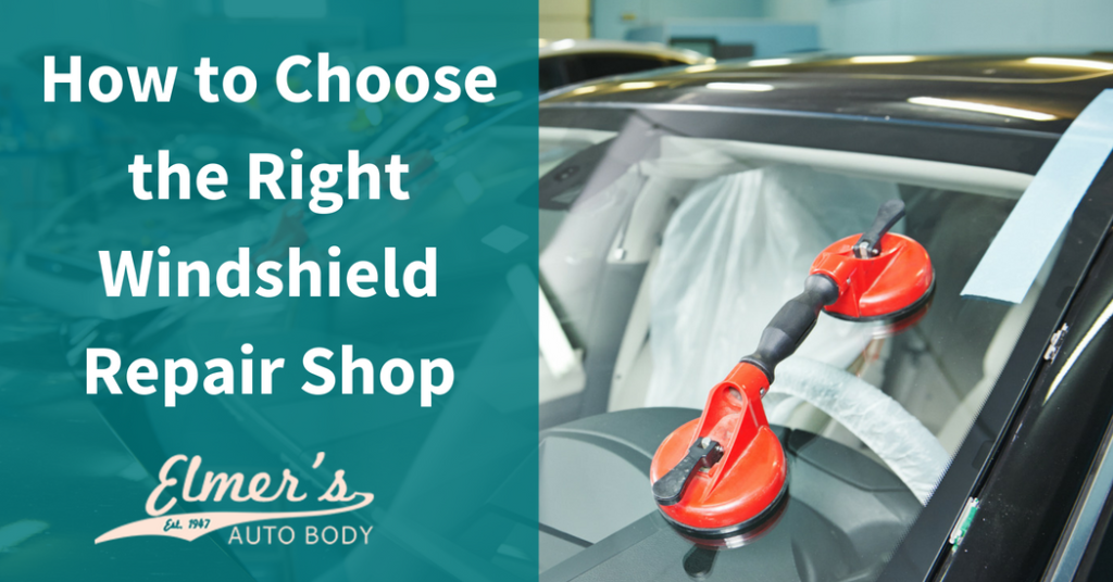 How to Choose the Right Windshield Repair Shop | Elmer's Auto Body