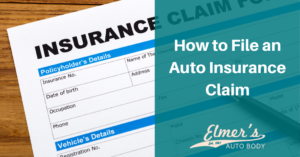 How to File an Auto Insurance Claim | Elmer's Auto Body